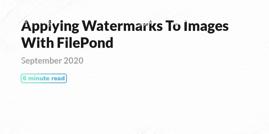 Applying Watermarks To Images With FilePond - PQINA
